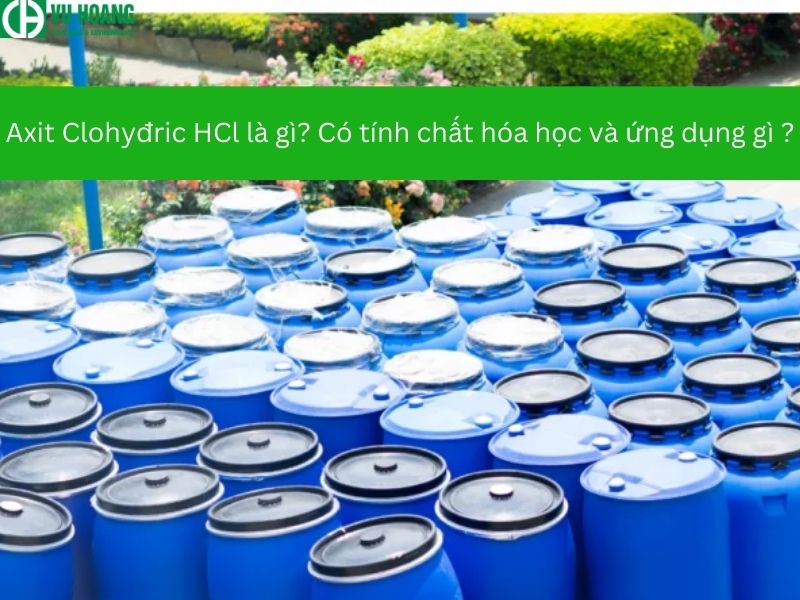 Axit Clohidric HCl là gì? Có tính chất hóa học và ứng dụng gì ? – Công ...