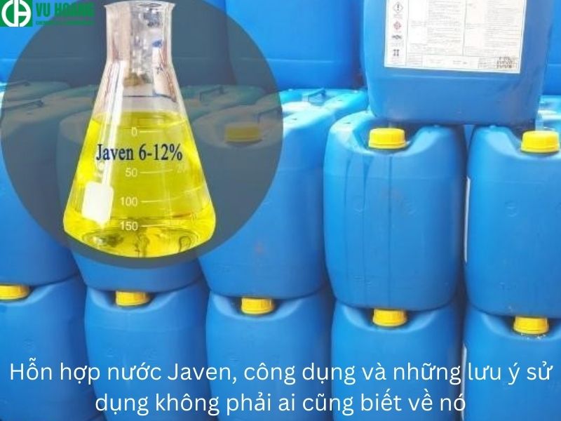 Hỗn hợp nước Javen, công dụng và những lưu ý sử dụng không phải ai cũng ...