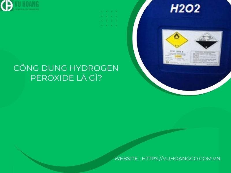 Công dụng hydrogen peroxide là gì? – Công ty TNHH Công nghệ Hóa chất và ...