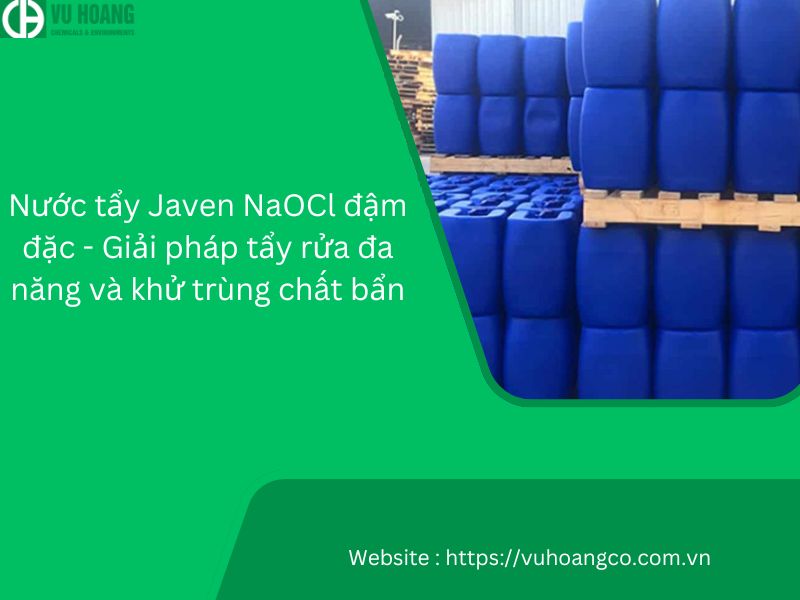 Nước tẩy Javen NaOCl đậm đặc - Giải pháp tẩy rửa đa năng và khử trùng ...