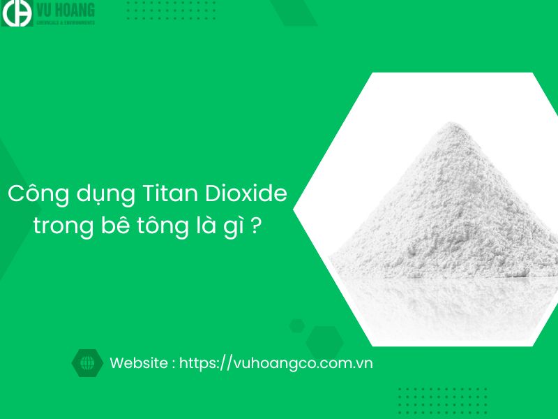 Công dụng Titan Dioxide trong bê tông là gì ? – Công ty TNHH Công nghệ ...