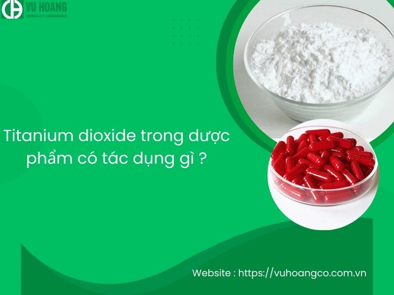 Titanium dioxide trong dược phẩm có tác dụng gì ? – Công ty TNHH Công ...
