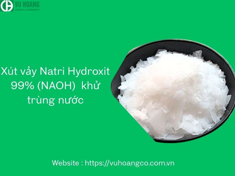 Xút vảy Natri Hydroxit 99% (NAOH) khử trùng nước – Công ty TNHH Công ...