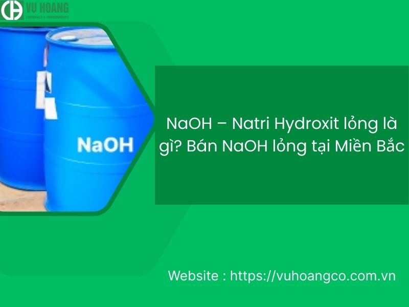 NaOH – Natri Hydroxit lỏng là gì? Bán NaOH lỏng tại Miền Bắc – Công ty ...