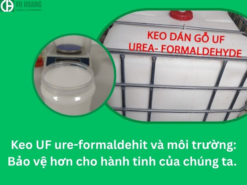 Keo UF ure-formaldehyd và môi trường – Công ty TNHH Công nghệ Hóa chất ...