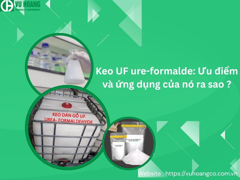 Keo UF ure-formalde: Ưu điểm và ứng dụng của nó ra sao ? – Công ty TNHH ...
