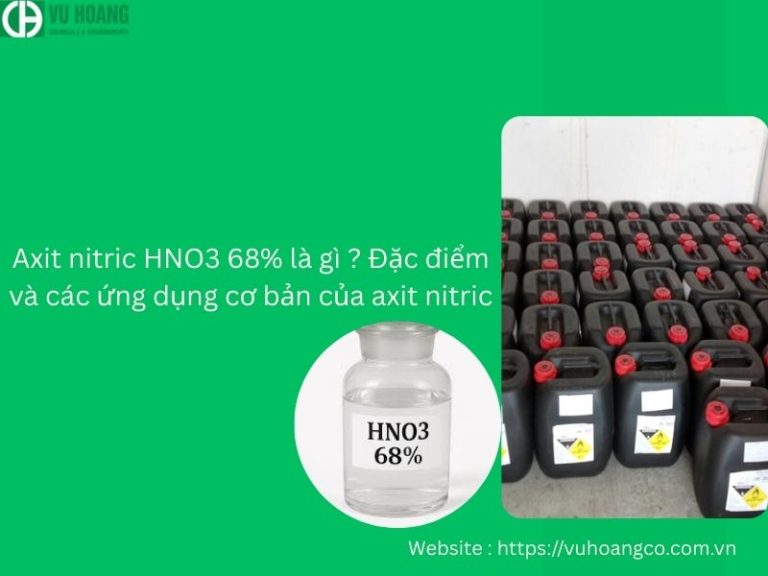 Axit nitric HNO3 68% là gì ? Đặc điểm và các ứng dụng cơ bản của axit ...