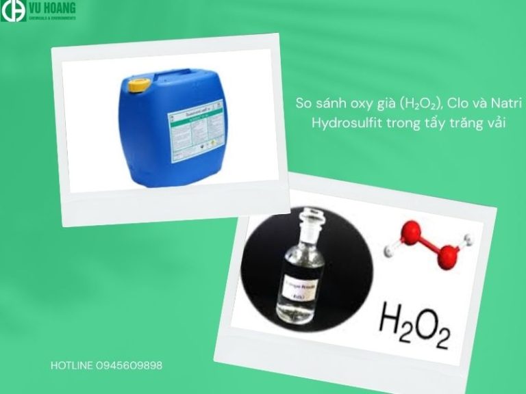 So sánh oxy già (H₂O₂), Clo và Natri Hydrosulfit trong tẩy trắng vải ...